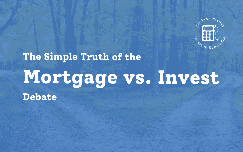 The Simple Truth of the Mortgage vs. Invest Debate - The Best Interest