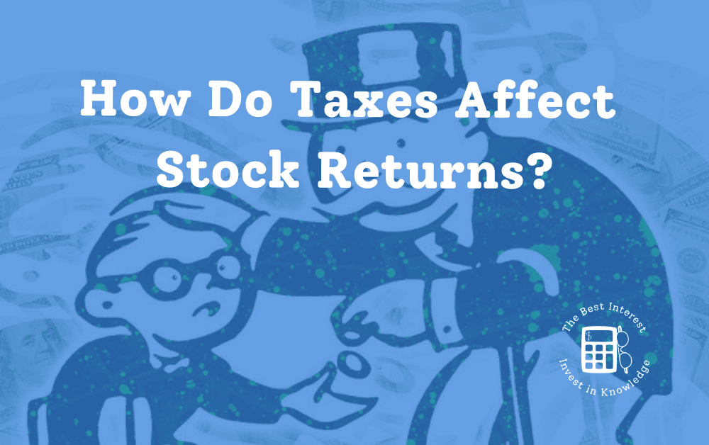 How Do Taxes Affect Stock Returns? - The Best Interest